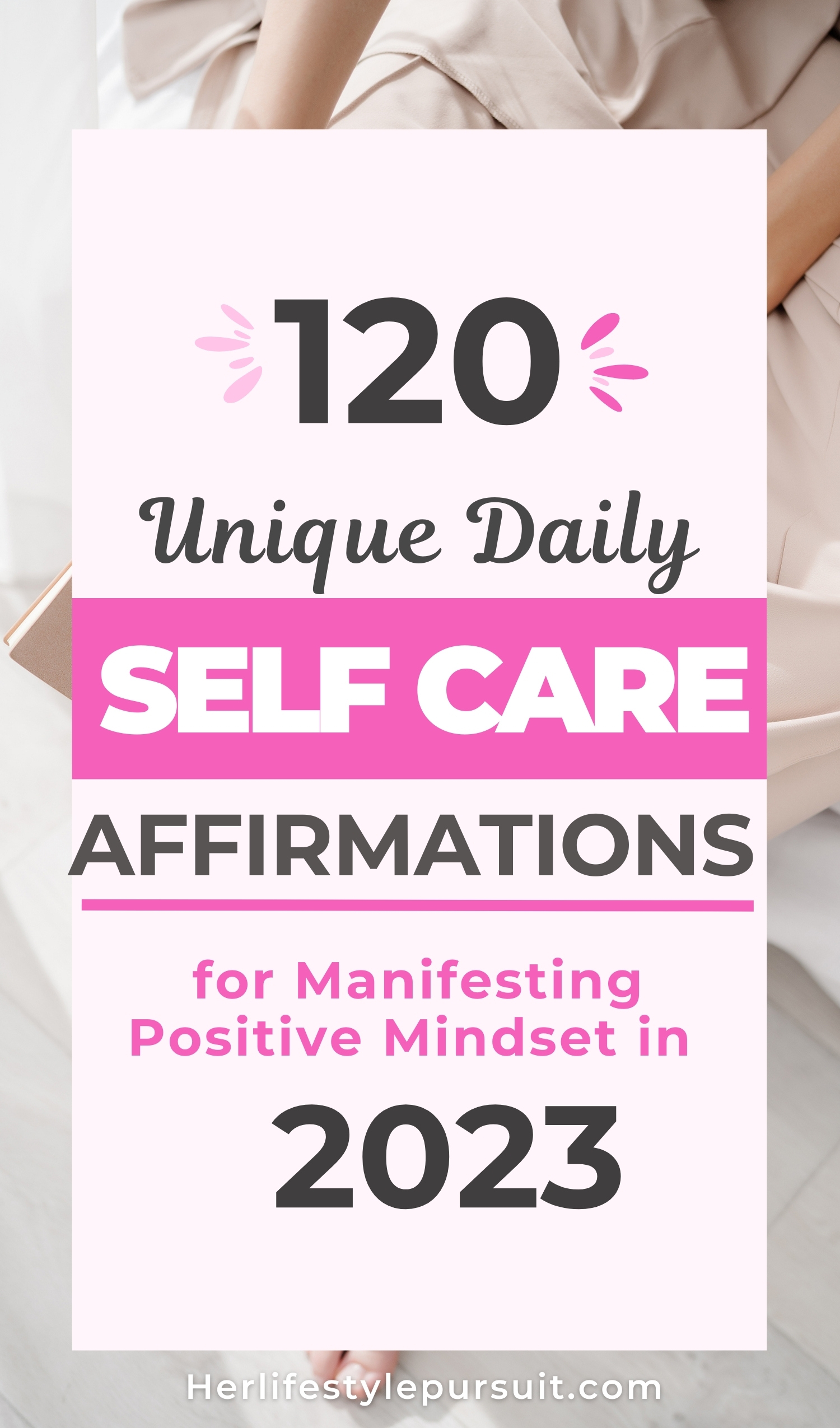 120 Deep Positive Self Care Affirmations for Better Self Care & Compassion