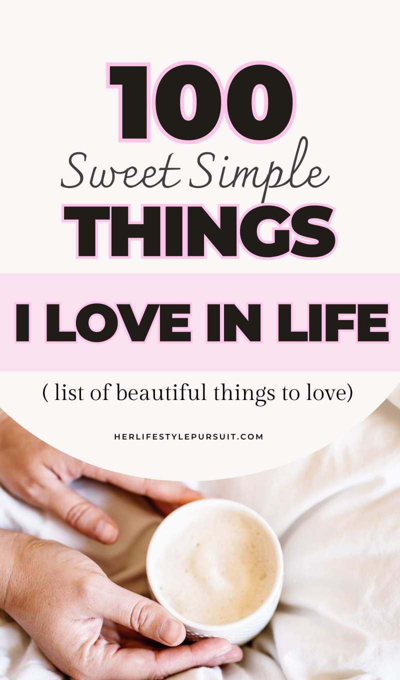 150+ Surprisingly Beautiful Things to Love About Life