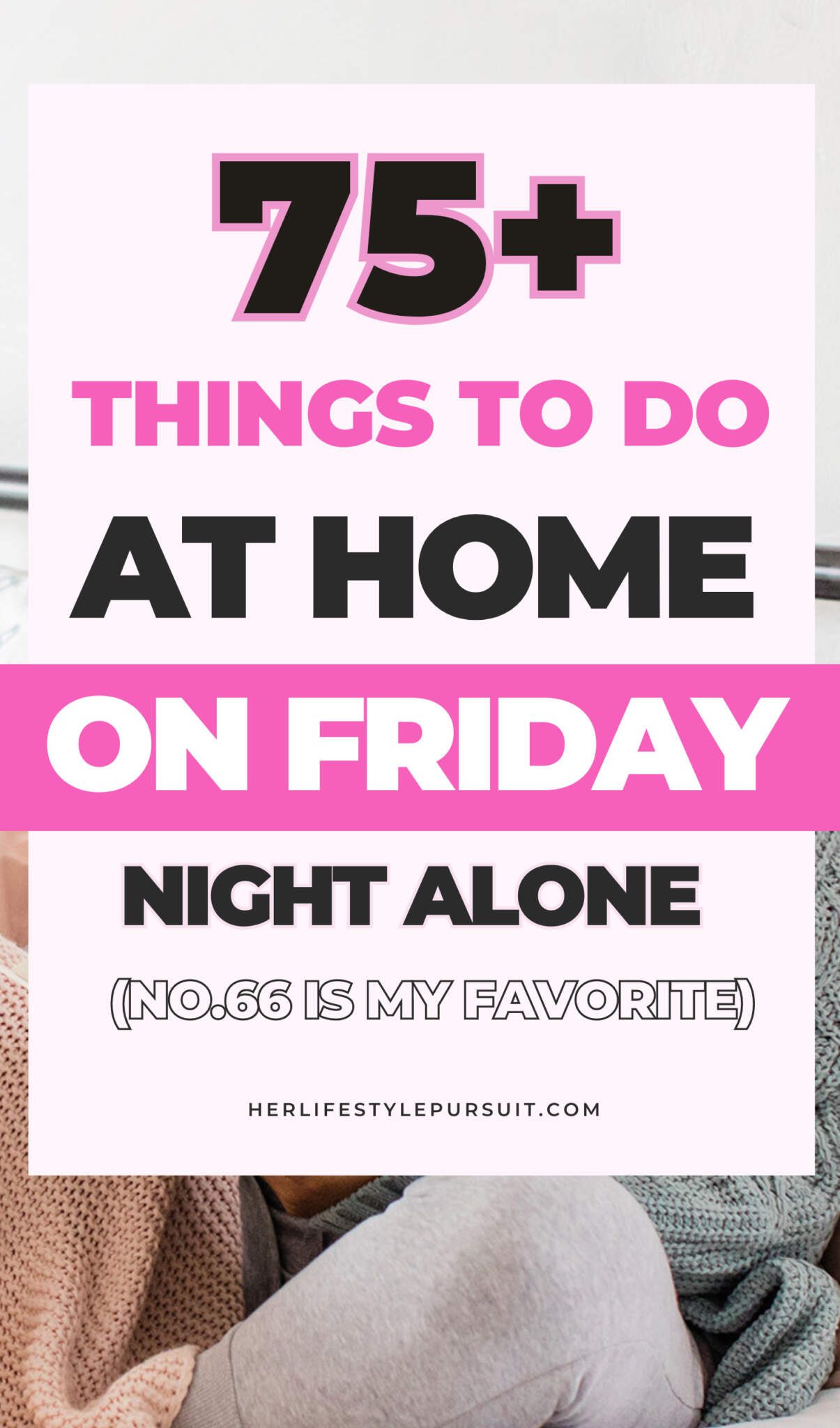 85 Fun Things to Do Alone on Friday Night At Home & Outside & Not Feel ...